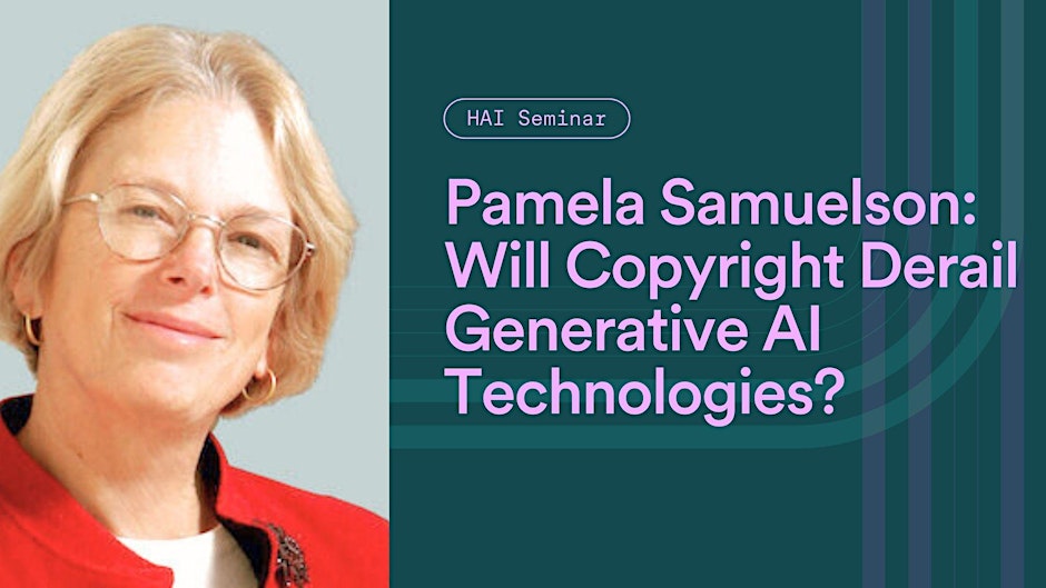 Pamela Samuelson | Will Copyright Derail Generative AI Technologies? | Stanford HAI